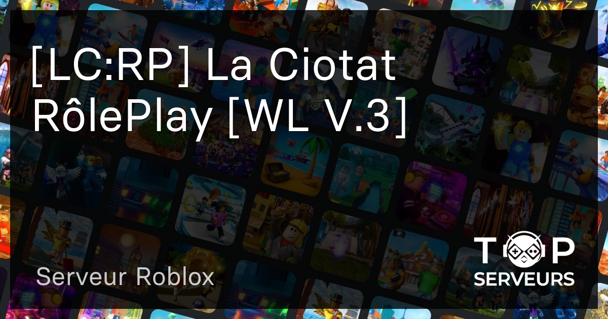 [LC:RP] La Ciotat RôlePlay [WL V.3] - Serveur Roblox