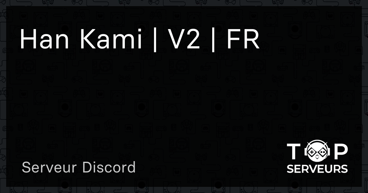 Han Kami | V2 | FR - Serveur Discord
