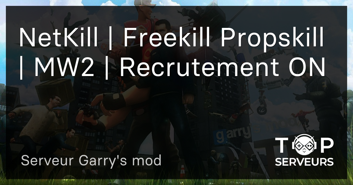 NetKill | Freekill Propskill | MW2 | Recrutement ON - Serveur Garry's mod