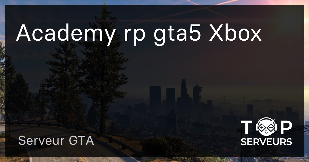 Academy rp gta5 Xbox - Serveur GTA