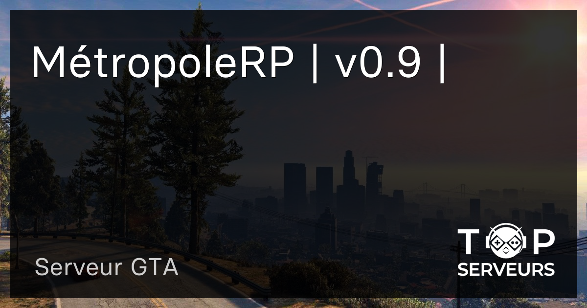 MétropoleRP | v0.9 | - Serveur GTA