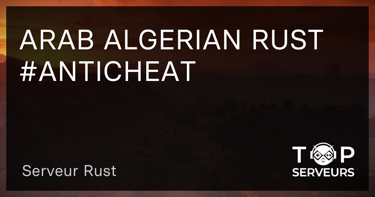 ARAB ALGERIAN RUST #ANTICHEAT - Serveur Rust