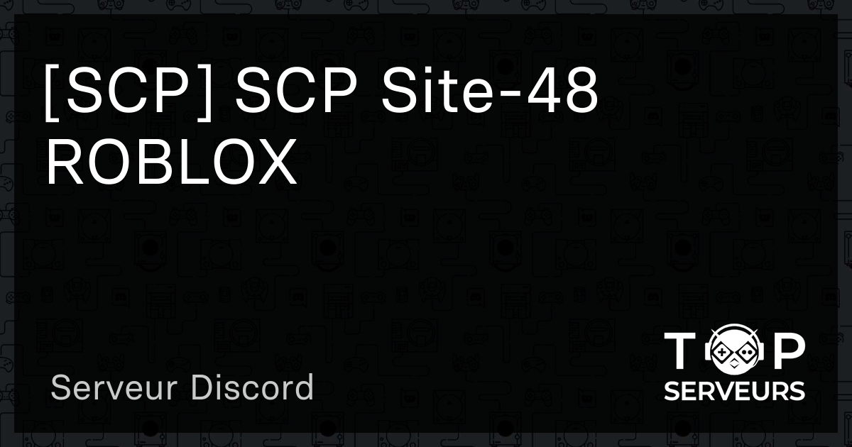 [SCP] SCP Site-48 ROBLOX - Serveur Discord