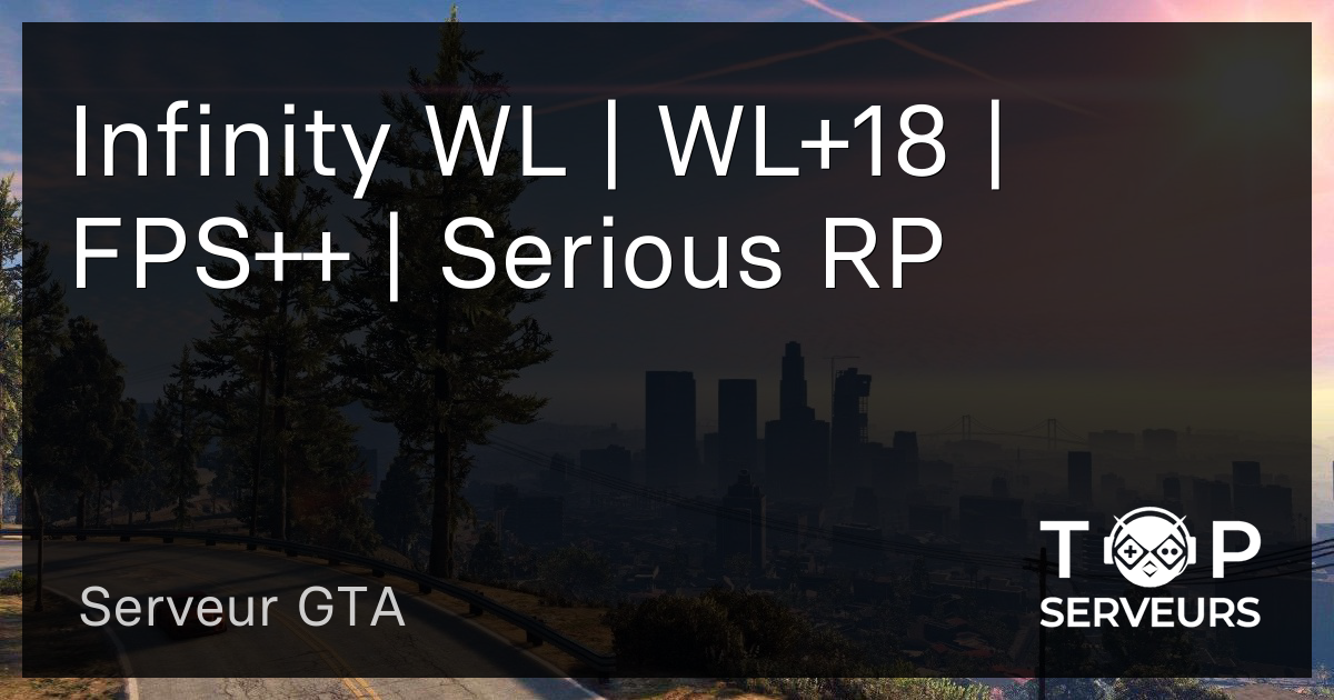 Infinity WL | WL+18 | FPS++ | Serious RP - Serveur GTA
