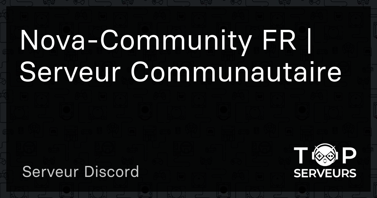 Nova-Community FR | Serveur Communautaire - Serveur Discord