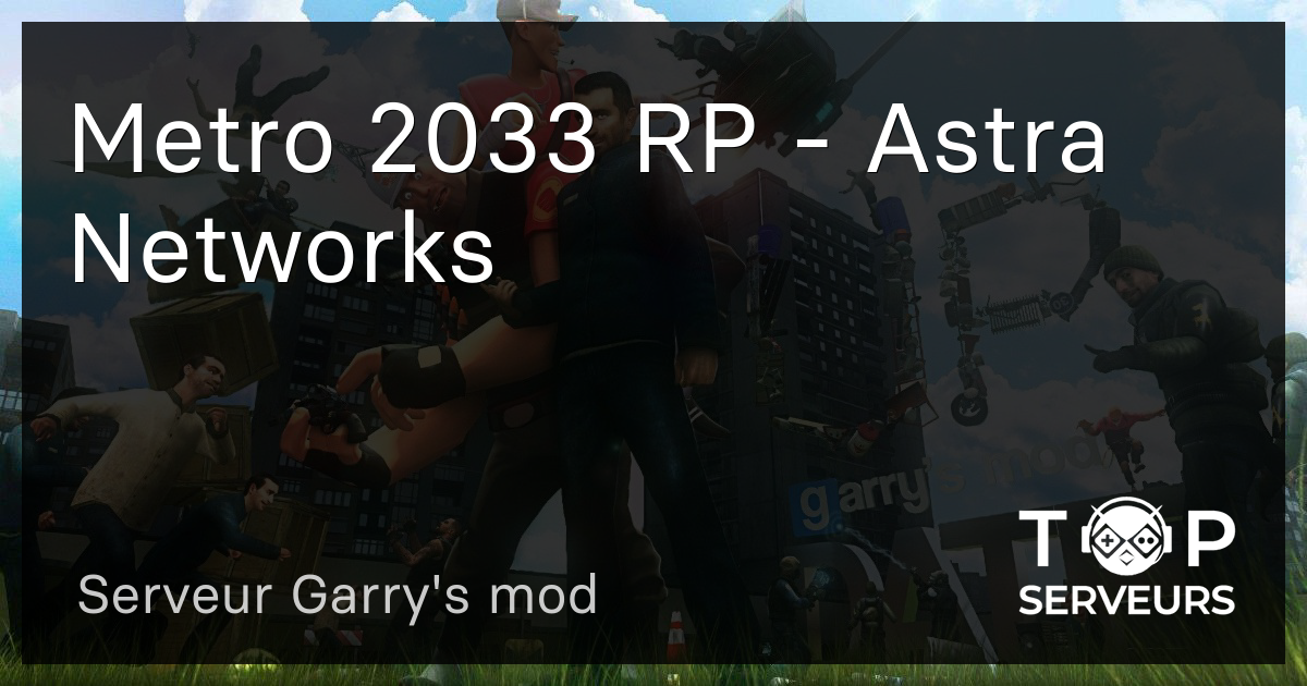 Metro 2033 RP - Astra Networks - Serveur Garry's mod