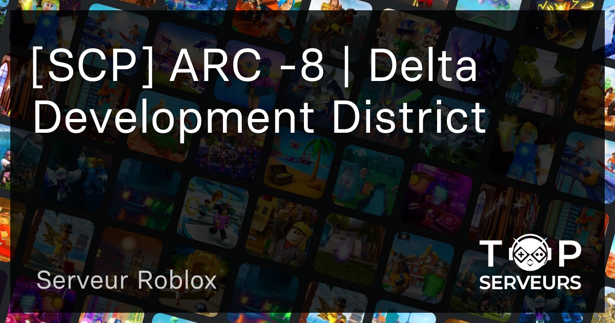 [SCP] ARC -8 | Delta Development District - Serveur Roblox