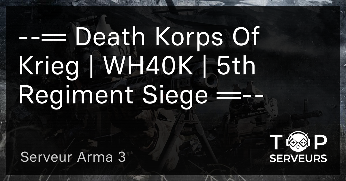 Death Korps Of Krieg | WH40K | 5th Regiment Siege ==-- - Serveur Arma 3