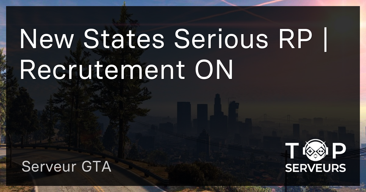 New States Serious RP | Recrutement ON - Serveur GTA