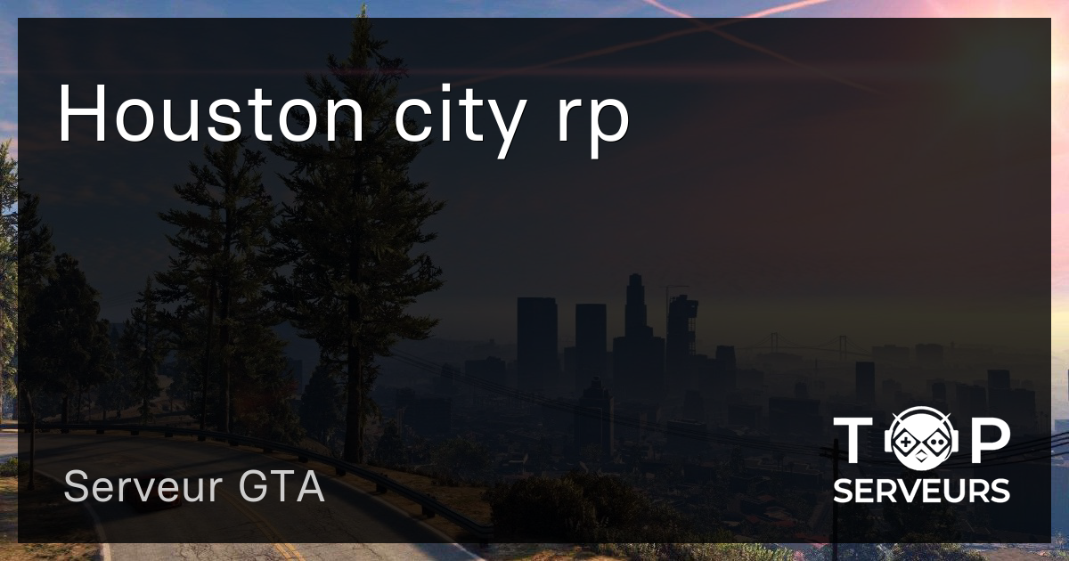 Houston city rp - Serveur GTA