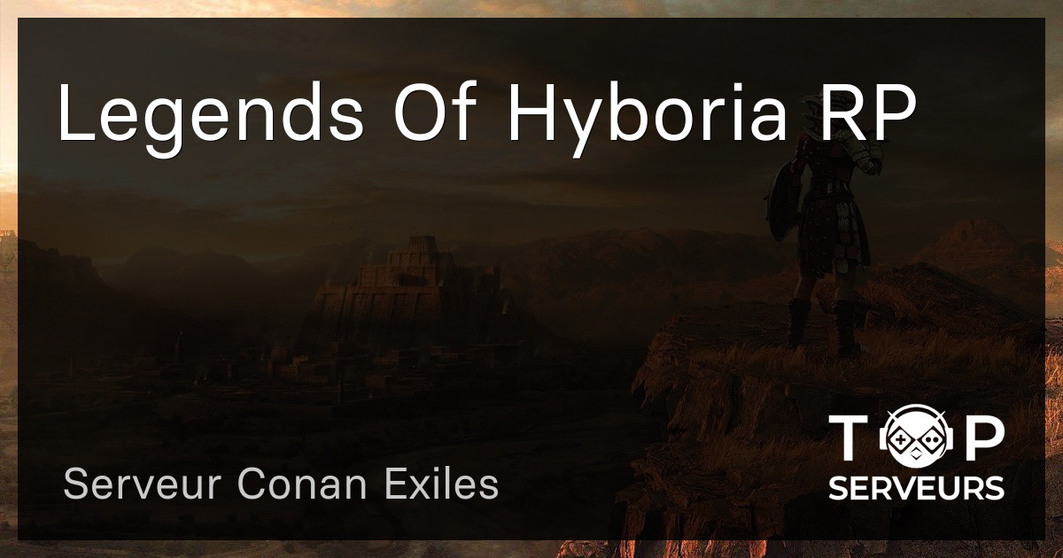 Legends Of Hyboria RP - Serveur Conan Exiles