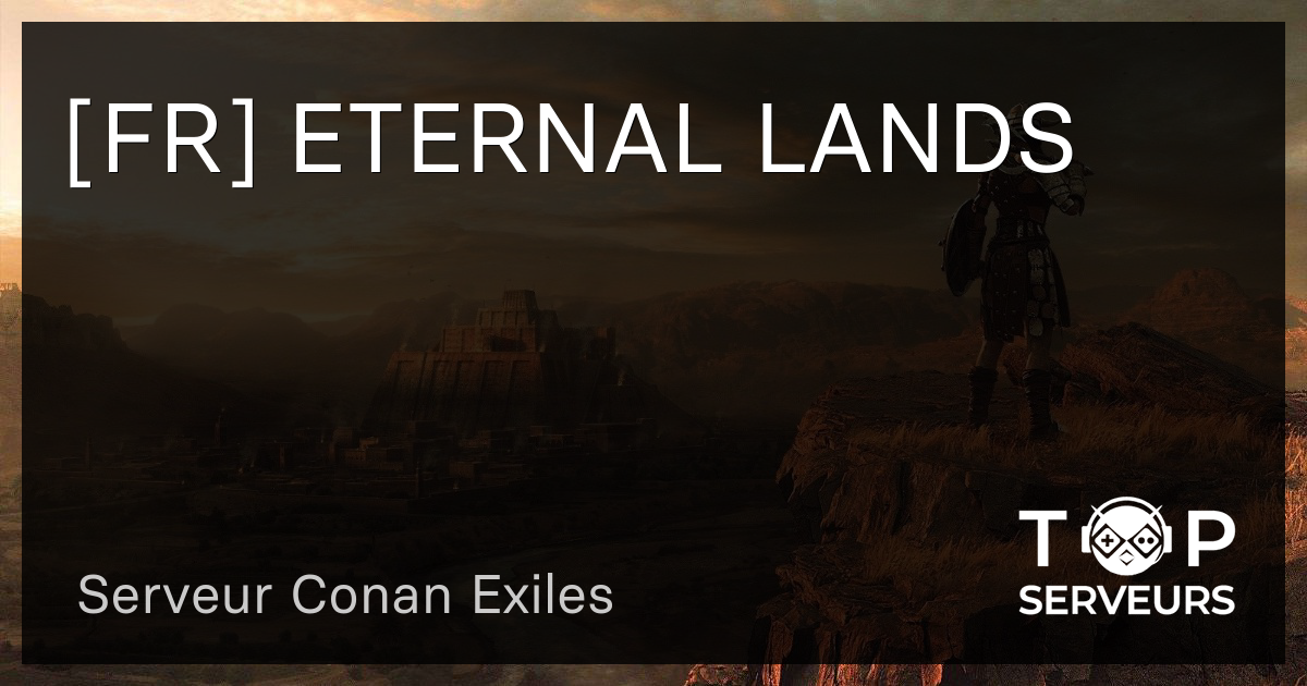 [FR] ETERNAL LANDS - Serveur Conan Exiles