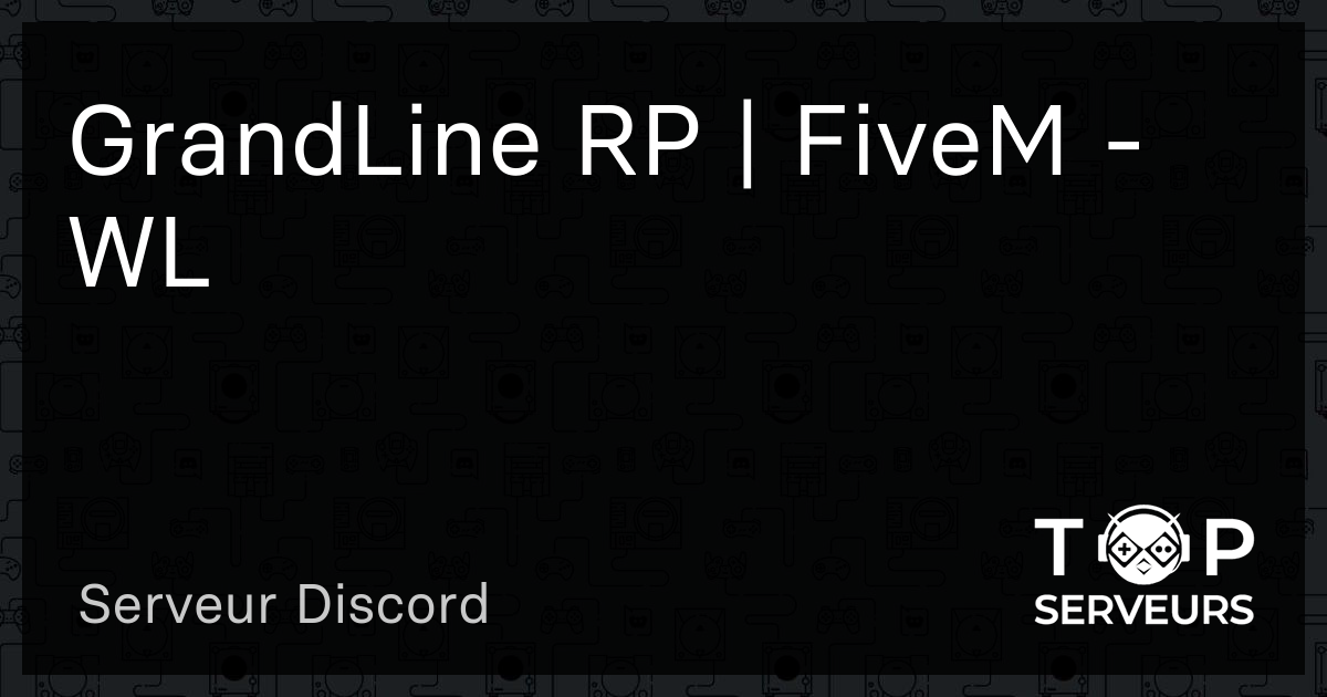 GrandLine RP | FiveM - WL - Serveur Discord