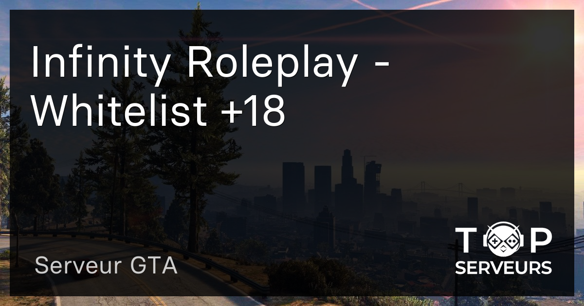 Infinity Roleplay - Whitelist +18 - Serveur GTA