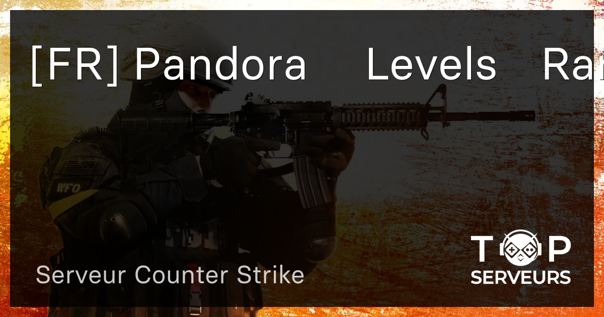[FR] Pandora ★Levels★Rank★XP★Pouvoirs - Serveur Counter Strike