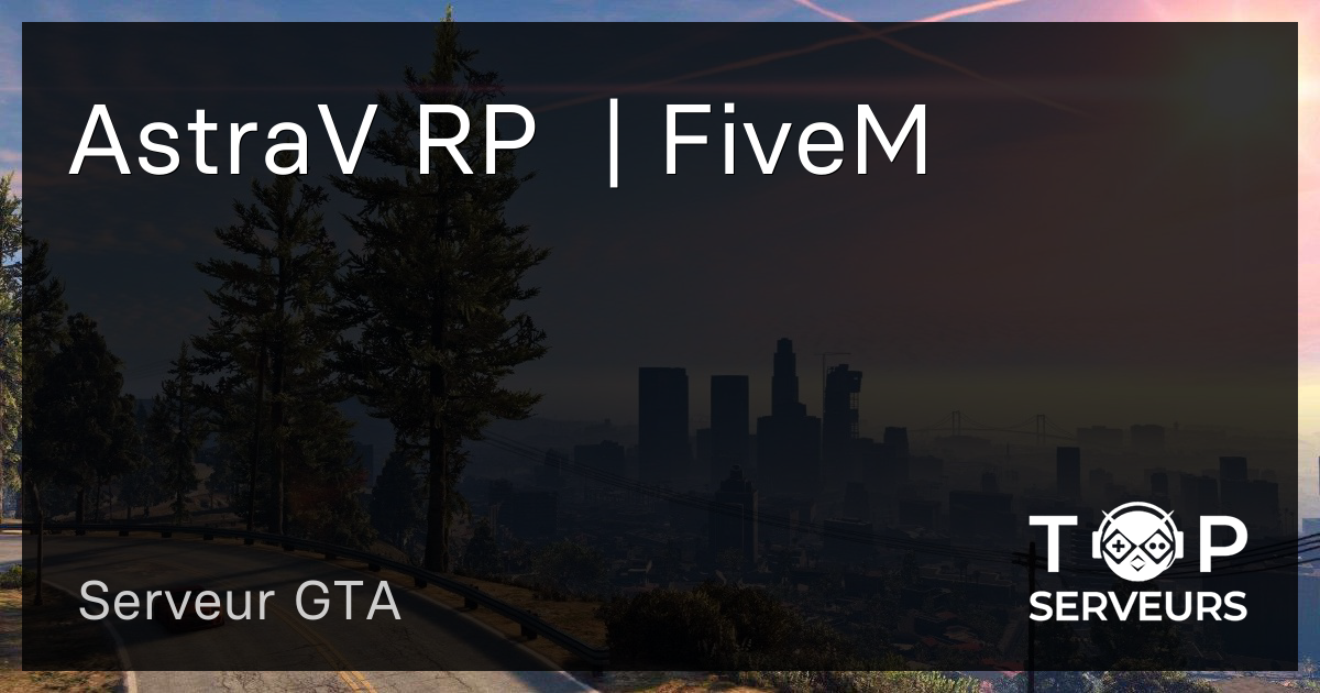 AstraV RP | FiveM - Serveur GTA