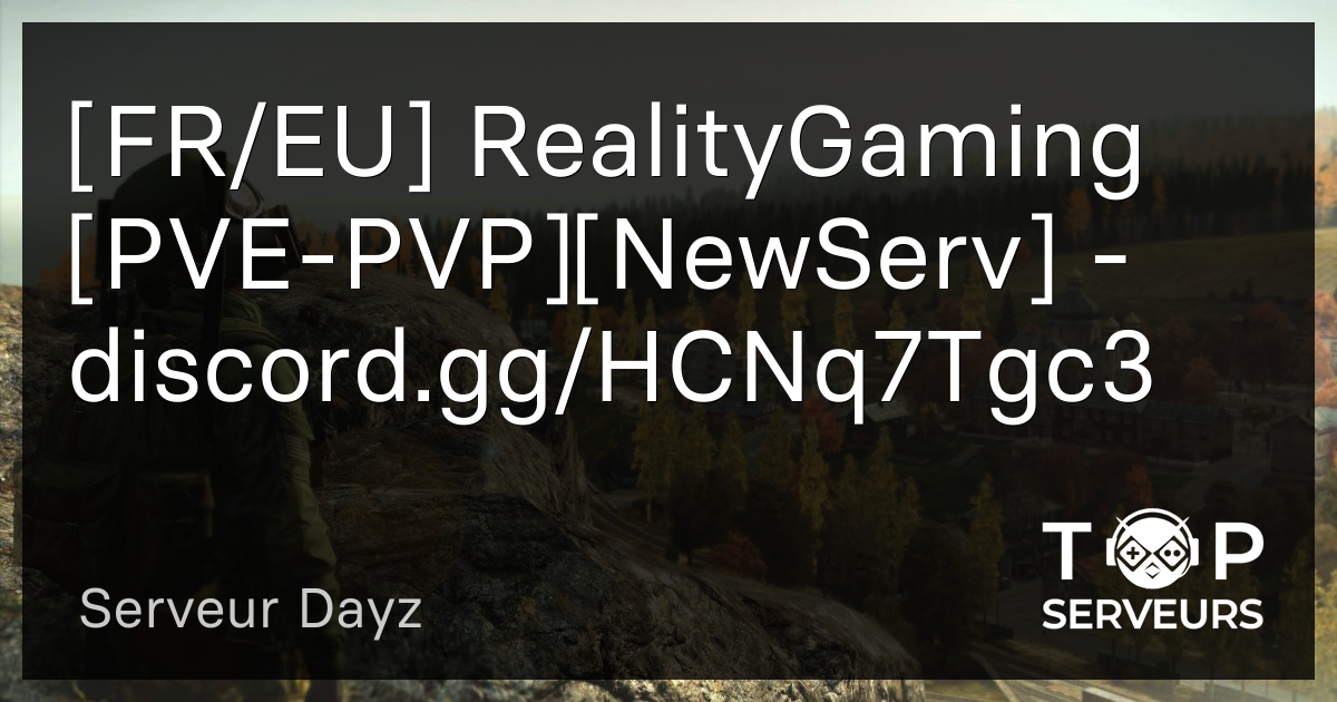 [FR/EU] RealityGaming [PVE-PVP][NewServ] - discord.gg/HCNq7Tgc3 - Serveur Dayz