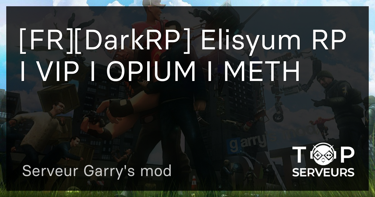 [FR][DarkRP] Elisyum RP I VIP I OPIUM I METH - Serveur Garry's mod