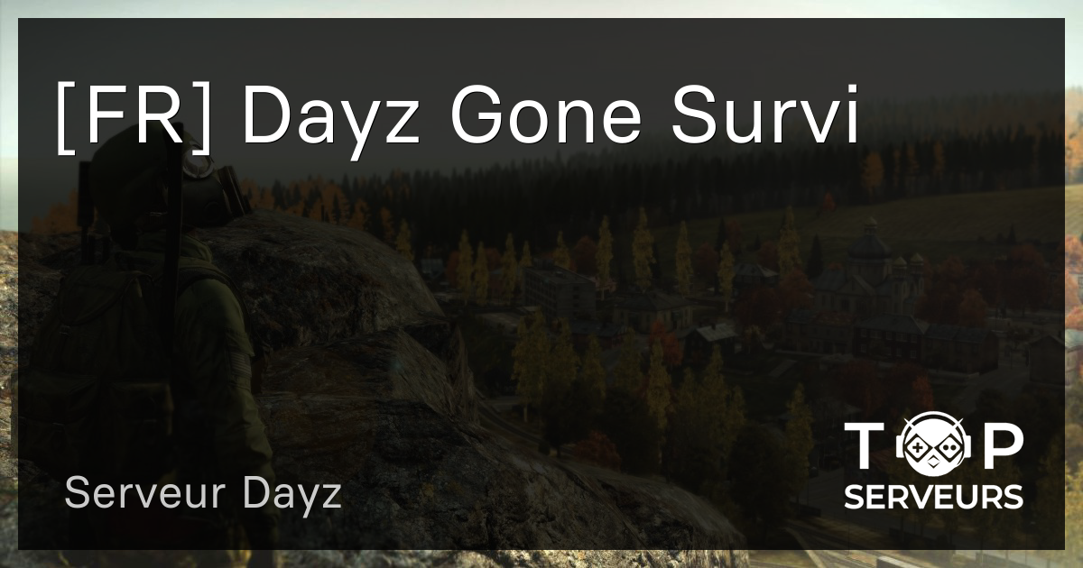 [FR] Dayz Gone Survi - Serveur Dayz