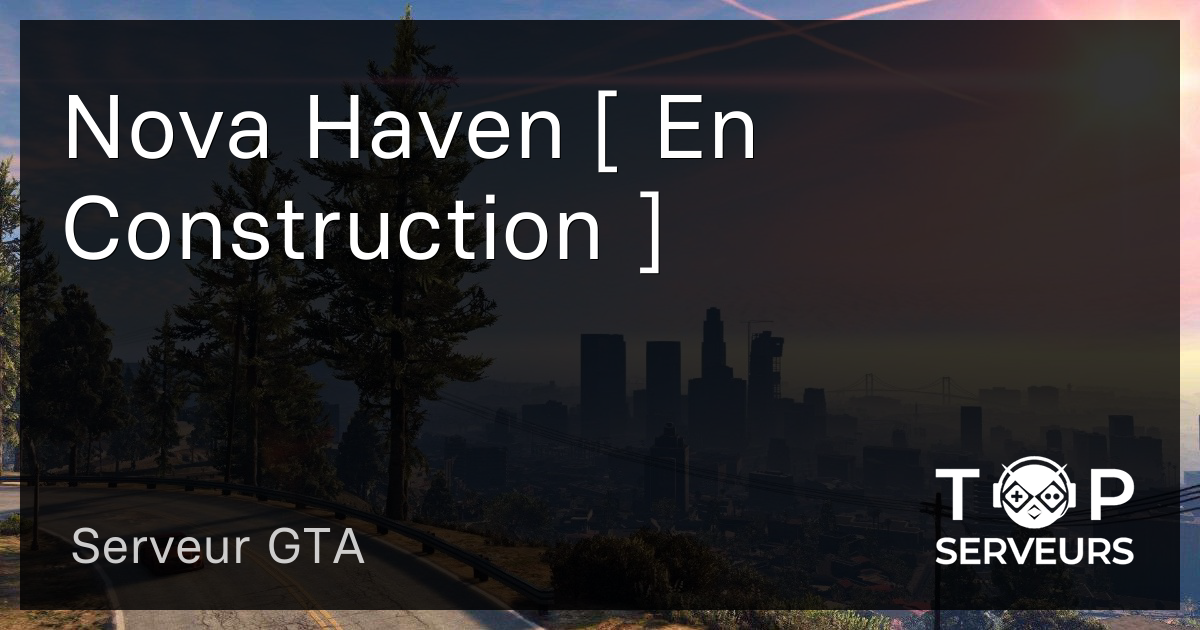 Nova Haven [ En Construction ] - Serveur GTA