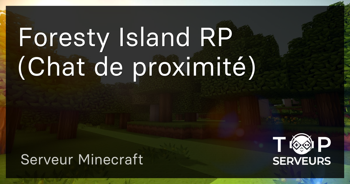 Foresty Island RP (Chat de proximité) - Serveur Minecraft