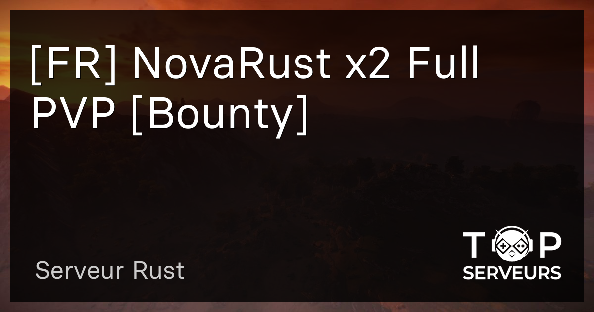 [FR] NovaRust x2 Full PVP [Bounty] - Serveur Rust