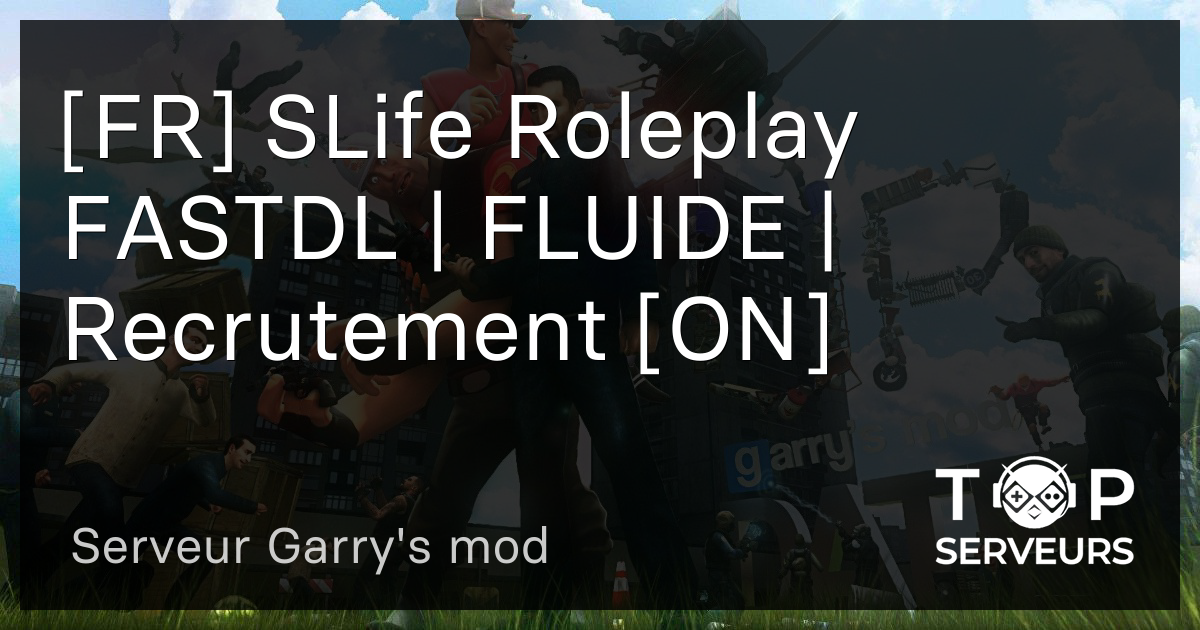 [FR] SLife Roleplay ⚡️ FASTDL | FLUIDE | Recrutement [ON] - Serveur Garry's mod