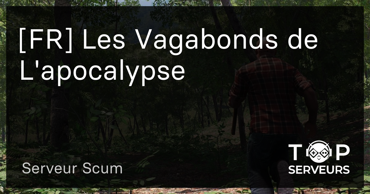 [FR] Les Vagabonds de L'apocalypse - Serveur Scum