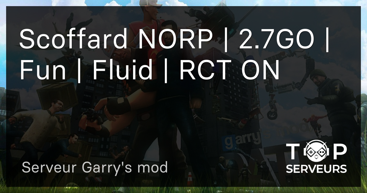 Scoffard NORP | 2.7GO | Fun | Fluid | RCT ON - Serveur Garry's mod