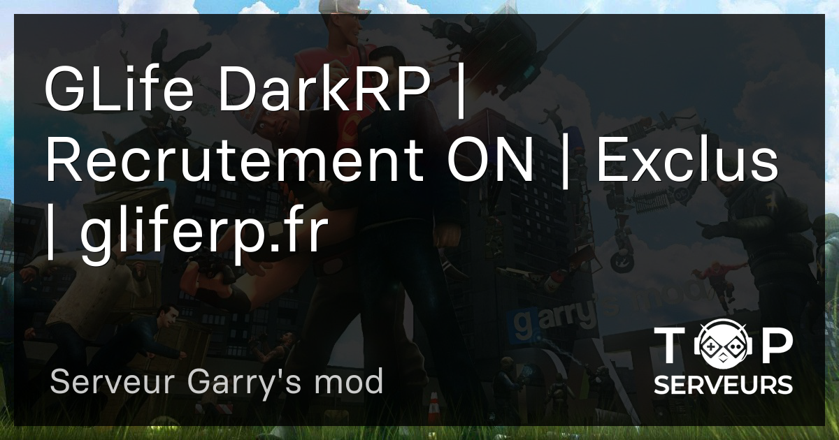 GLife DarkRP | Recrutement ON | Exclus | gliferp.fr - Serveur Garry's mod