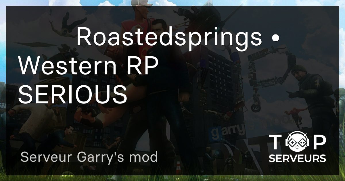 ♦️ Roastedsprings • Western RP ♦️ SERIOUS - Serveur Garry's mod