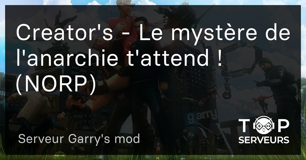 Creator's - Le mystère de l'anarchie t'attend ! (NORP) - Serveur Garry ...