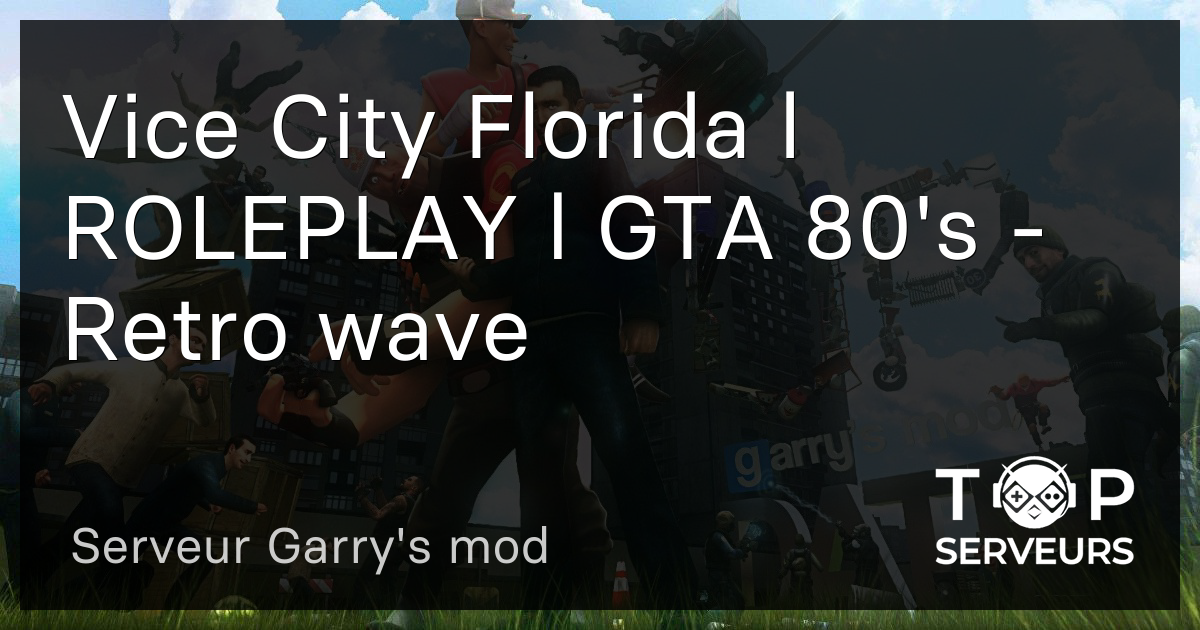 Vice City Florida l ROLEPLAY l GTA 80's - Retro wave - Serveur Garry's mod