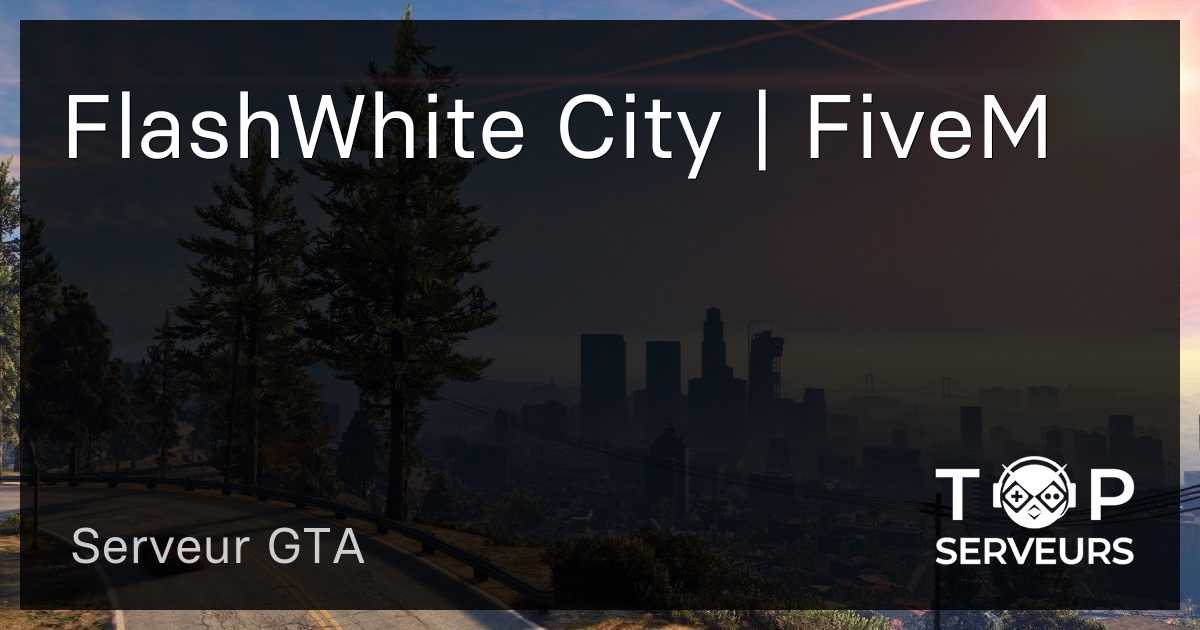 FlashWhite City | FiveM - Serveur GTA