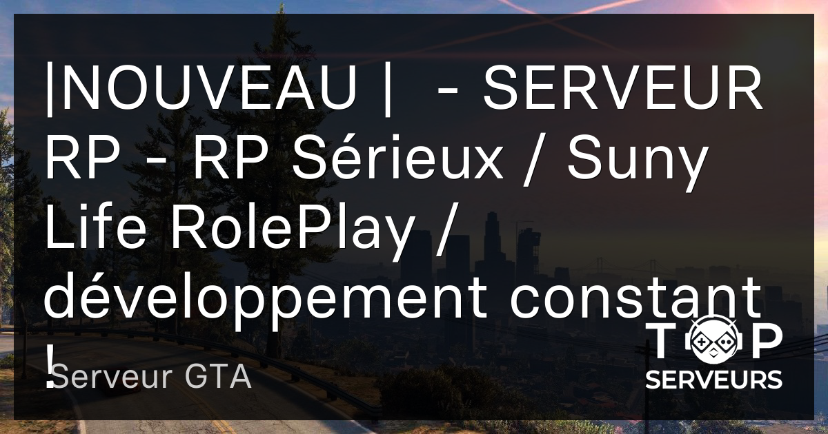 |NOUVEAU | - SERVEUR RP - RP Sérieux / Suny Life RolePlay ...