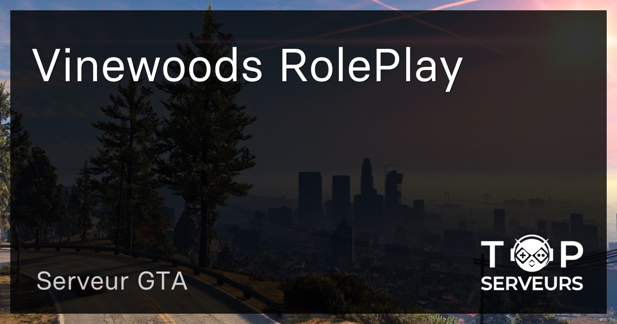Vinewoods RolePlay - Serveur GTA