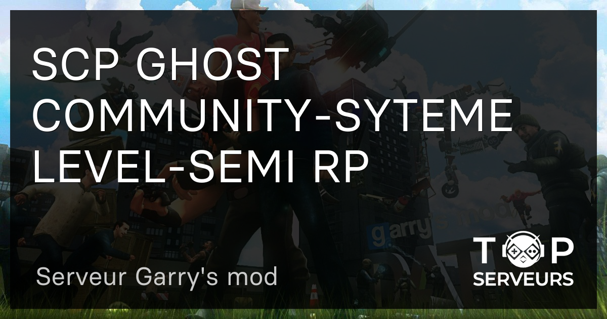 SCP GHOST COMMUNITY-SYTEME LEVEL-SEMI RP - Serveur Garry's mod