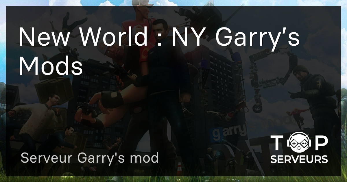 New World : NY Garry’s Mods - Serveur Garry's mod