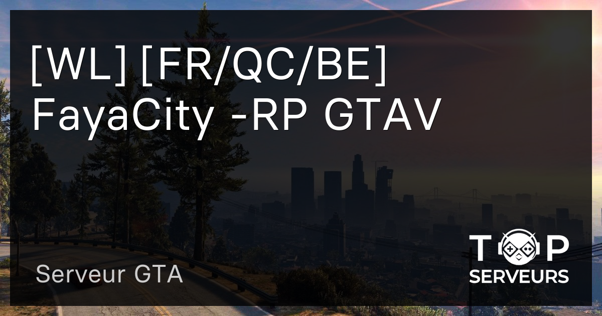[WL] [FR/QC/BE] FayaCity -RP GTAV - Serveur GTA