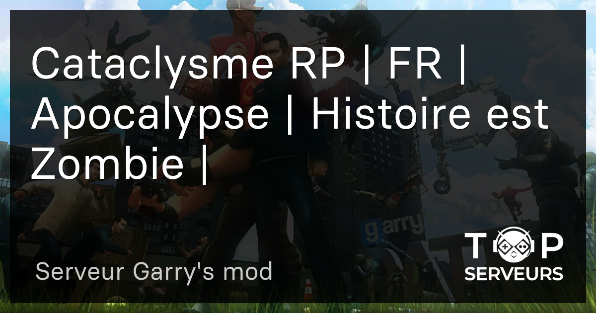 Cataclysme RP | FR | Apocalypse | Histoire est Zombie | - Serveur Garry ...