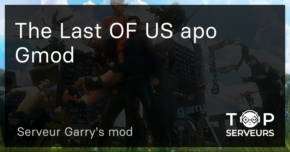 The Last OF US apo Gmod - Serveur Garry's mod