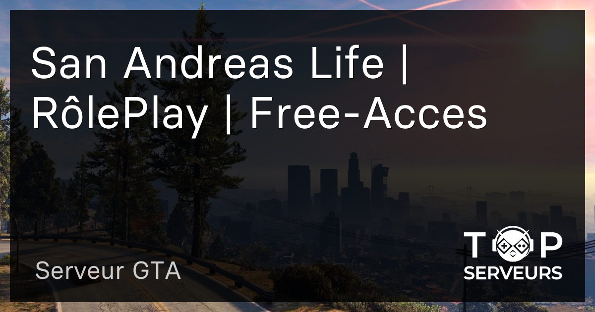 San Andreas Life | RôlePlay | Free-Acces - Serveur GTA