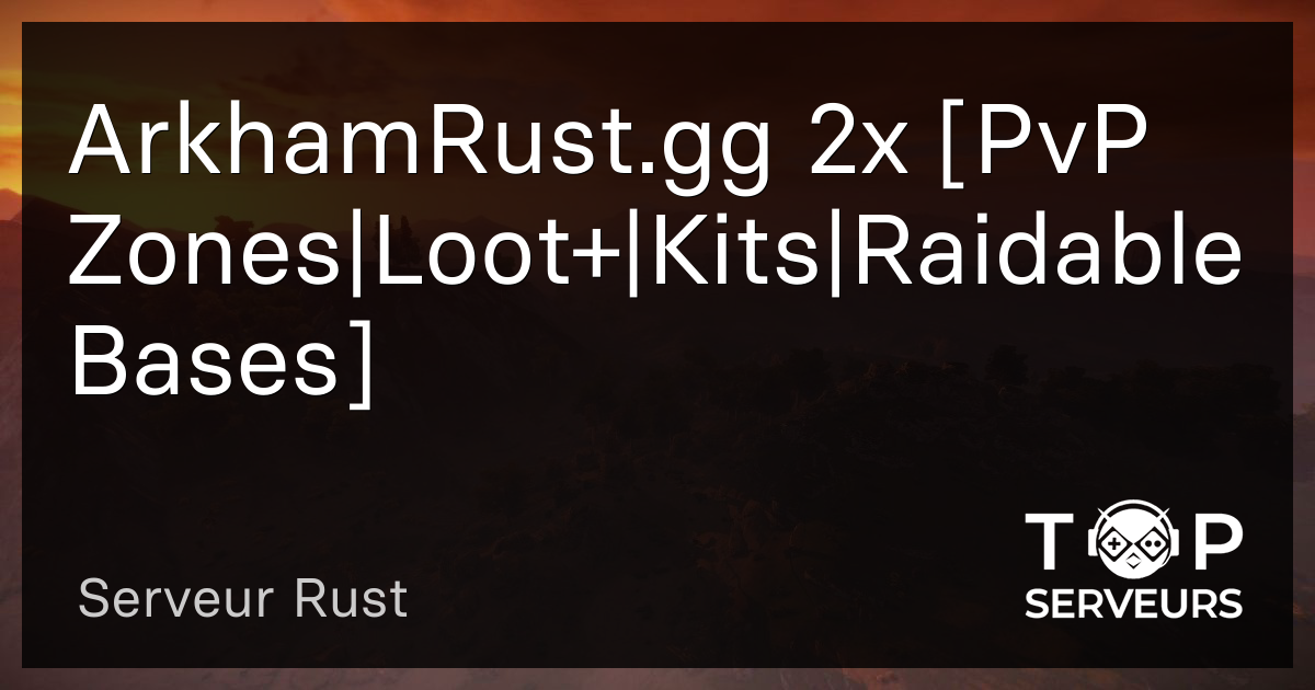 ArkhamRust.gg 2x [PvP Zones|Loot+|Kits|Raidable Bases] - Serveur Rust