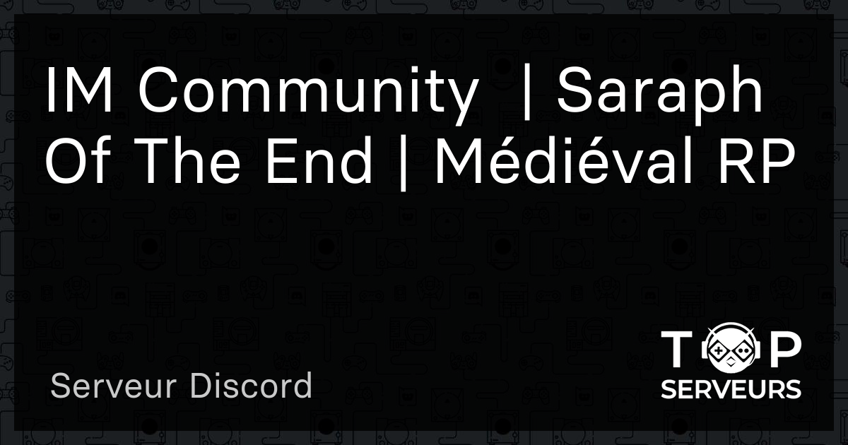 IM Community | Saraph Of The End | Médiéval RP - Serveur Discord