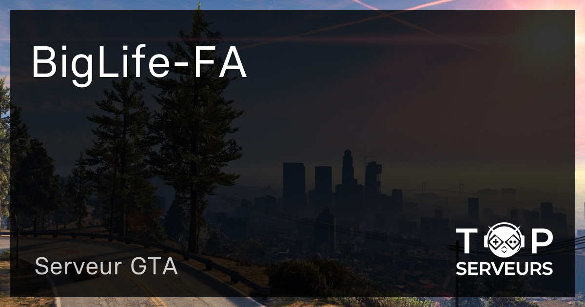 BigLife-FA - Serveur GTA