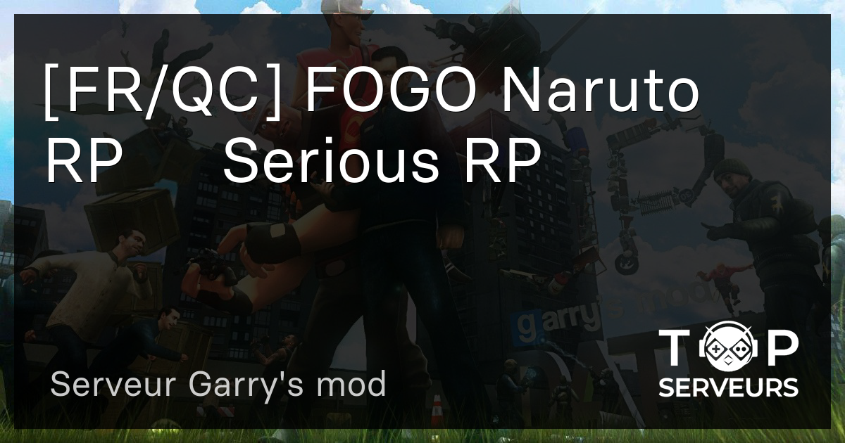 [FR/QC] FOGO Naruto RP Serious RP - Serveur Garry's mod