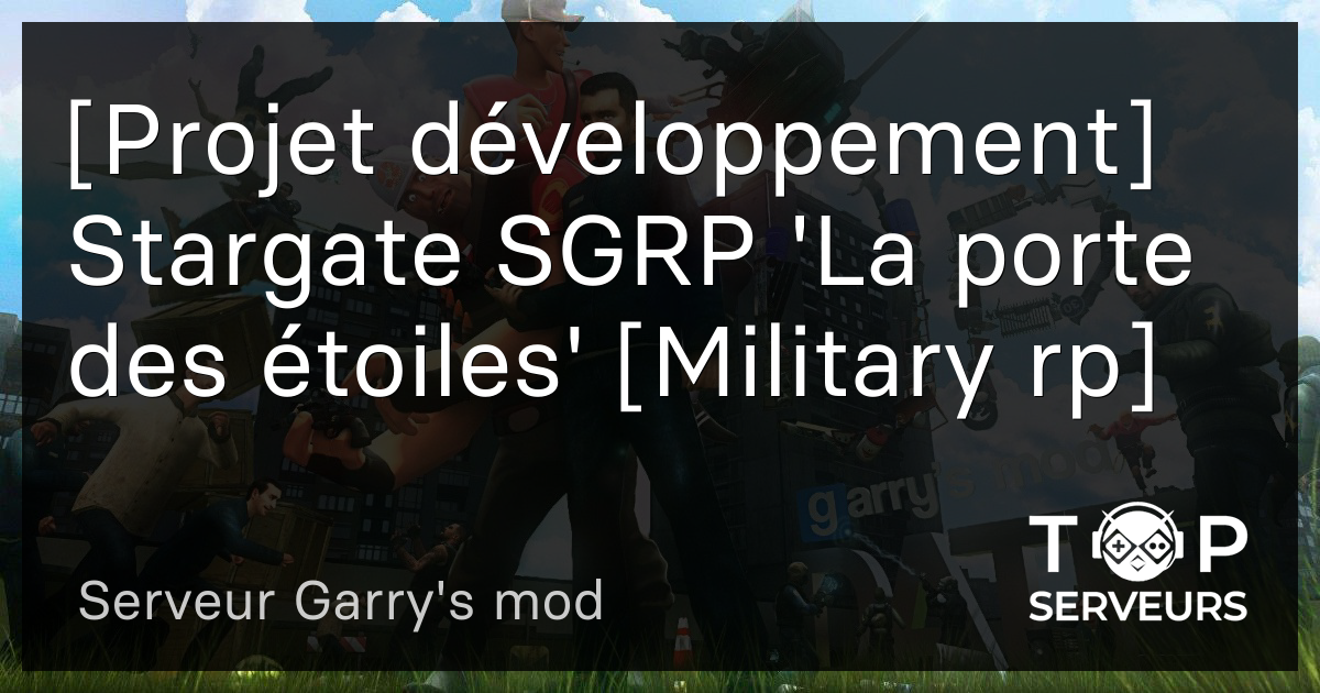 [Projet développement] Stargate SGRP 'La porte des étoiles' [Military rp] - Serveur Garry's mod