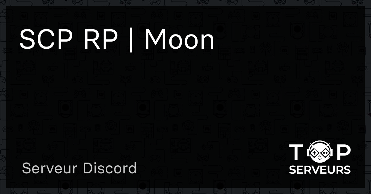 SCP RP | Moon - Serveur Discord