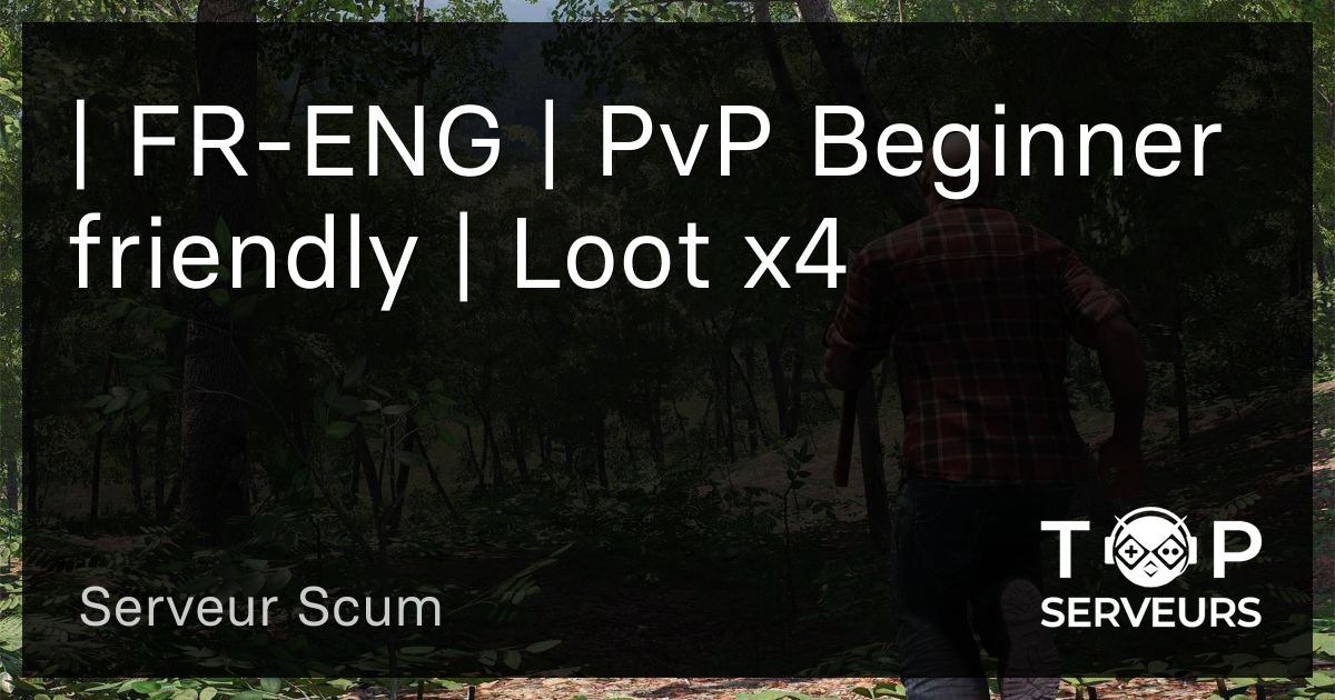| FR-ENG | PvP Beginner friendly | Loot x4 - Serveur Scum