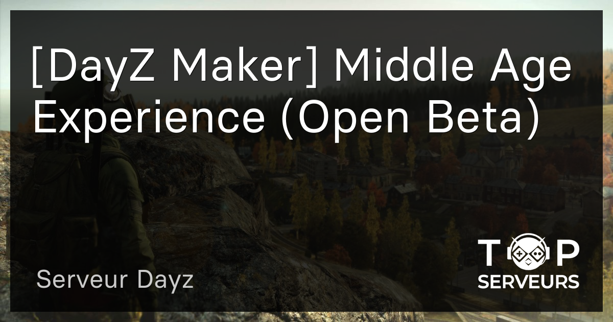 [DayZ Maker] Middle Age Experience (Open Beta) - Serveur Dayz